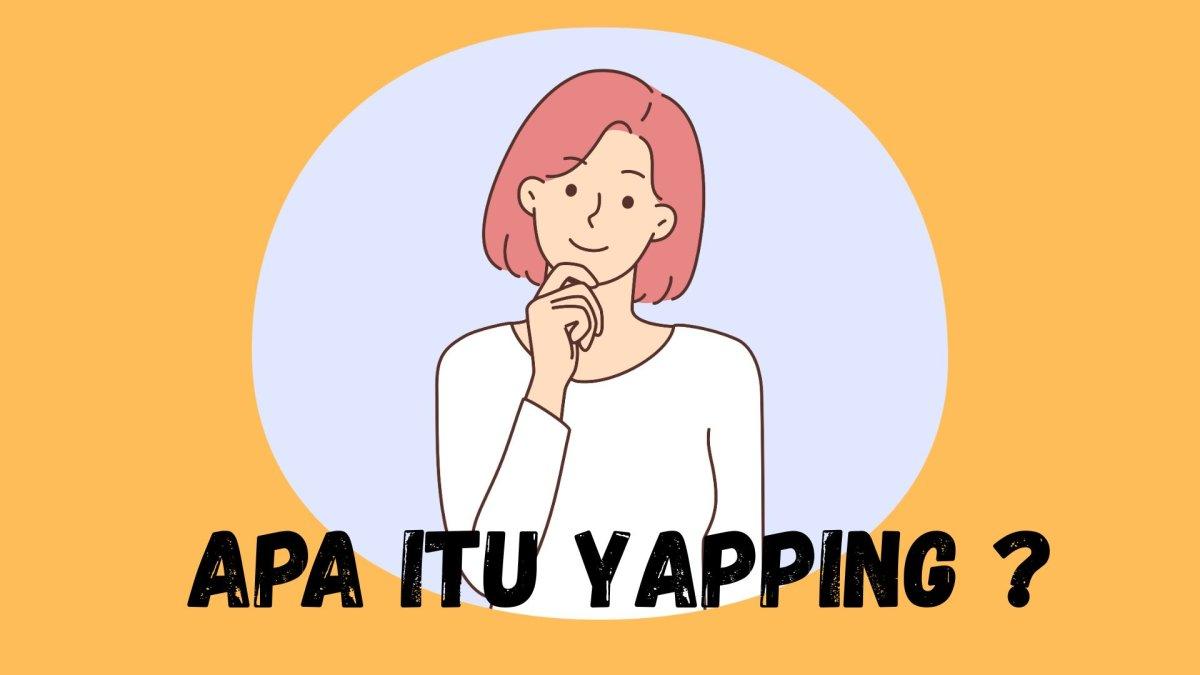 Apa Arti Yapping Istilah Viral di TikTok? Bahasa Gaul Kerap Dipakai Gen ...