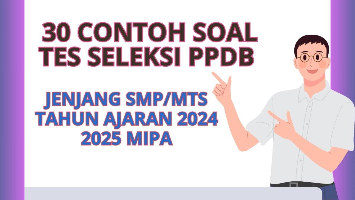 30 Contoh Soal Tes Seleksi PPDB Jenjang SMP/MTs Tahun Ajaran 2024 2025 ...