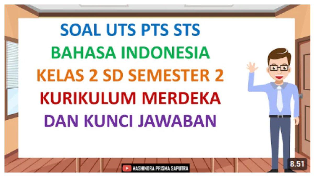 60 Soal Bahasa Indonesia Kelas 2 Semester 2 Kurikulum Merdeka, Lengkap Kunci Jawaban UAS ...