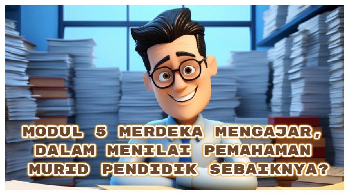 Kunci Jawaban: Soal Tes Modul 5 Merdeka Mengajar, Dalam Menilai ...