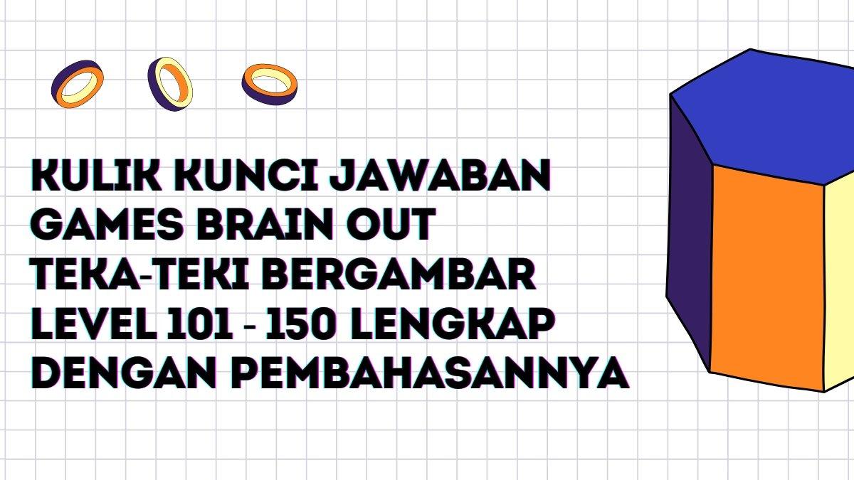 Kulik Kunci Jawaban Games Brain Out Teka-Teki Bergambar Level 101 - 150 ...