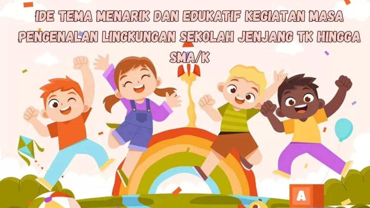 25 Ide Tema Menarik dan Edukatif Kegiatan Masa Pengenalan Lingkungan ...
