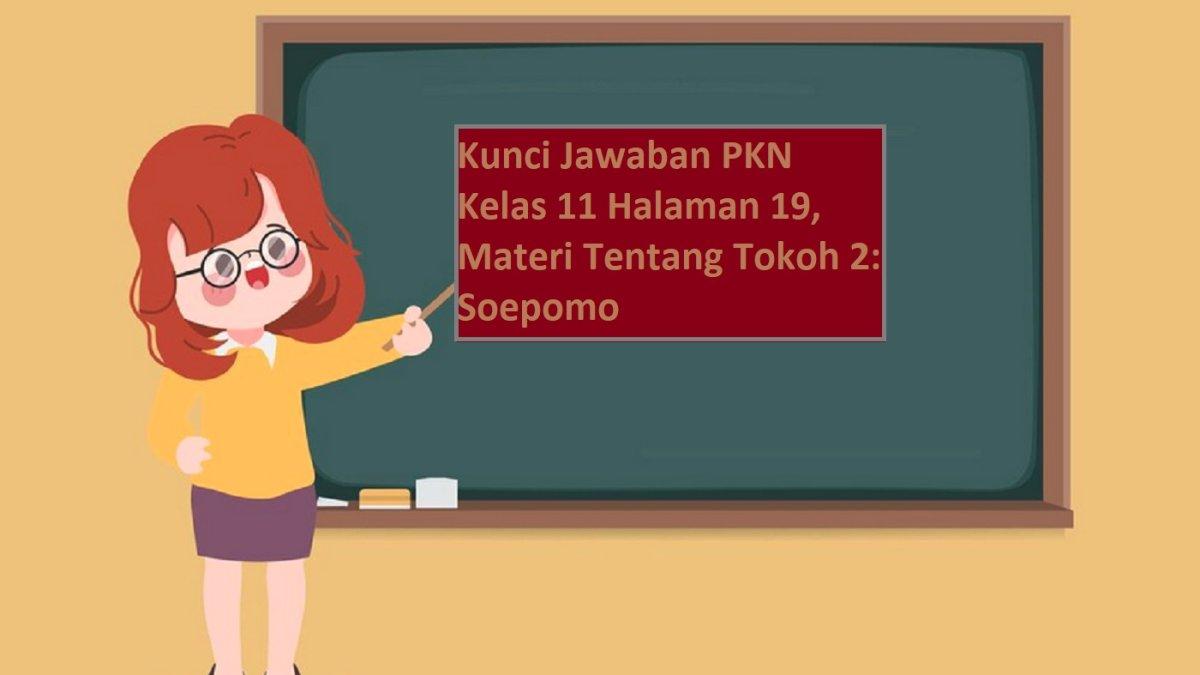 Kunci Jawaban PKN Kelas 11 Halaman 19, Materi Tentang Tokoh 2: Soepomo ...