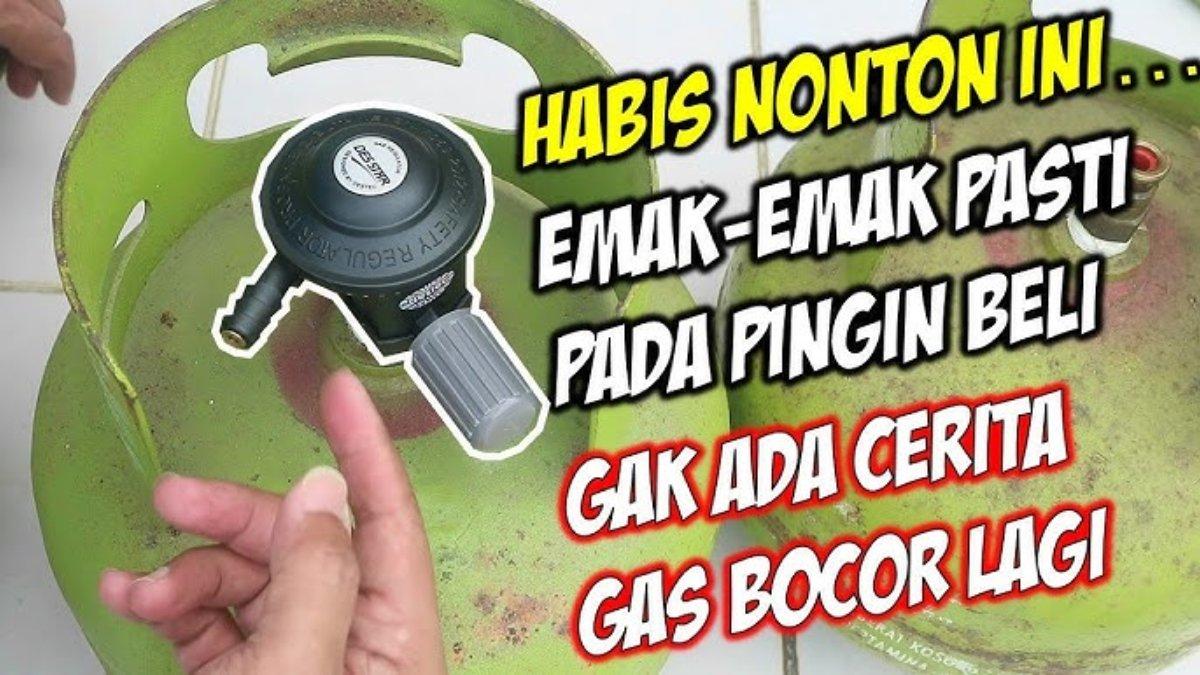Video Cara Mengatasi Gas Bocor di Regulator, Tak Perlu Buru-buru Beli ...