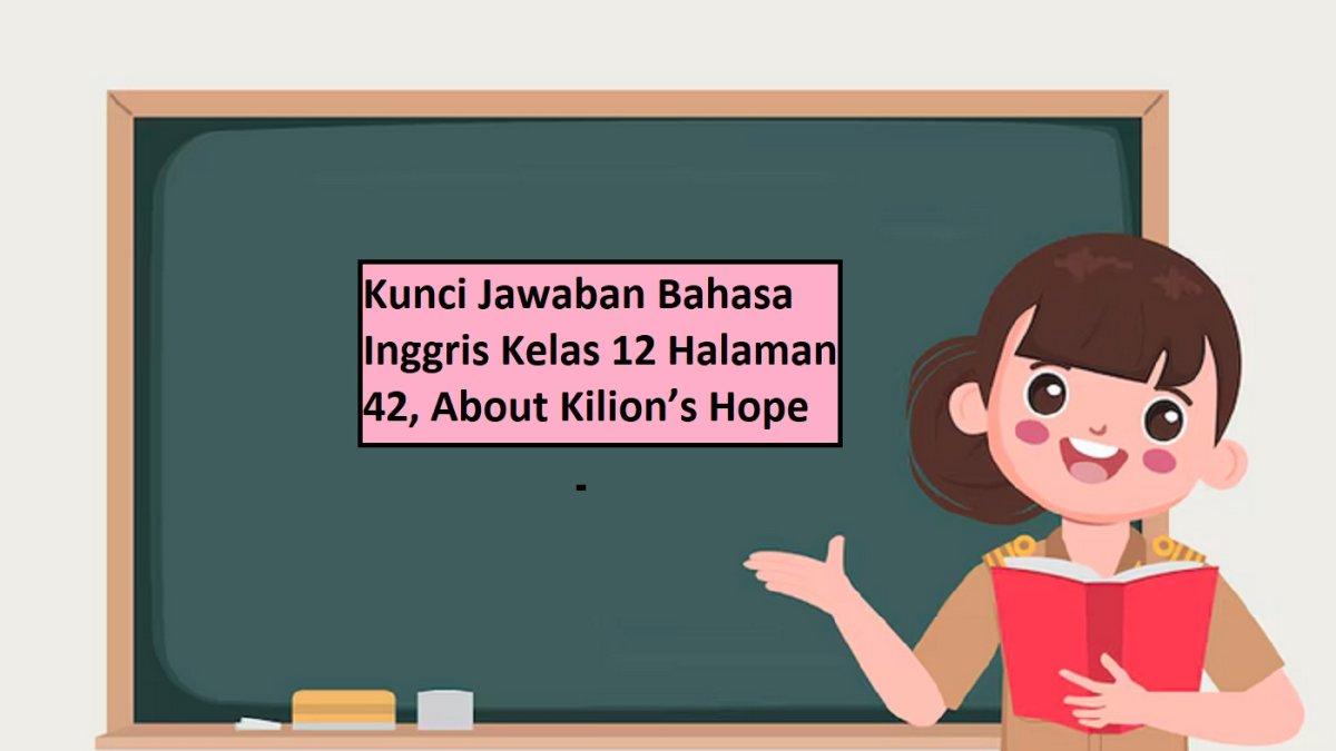 Kunci Jawaban Bahasa Inggris Kelas 12 Halaman 42, About Kilion’s Hope ...