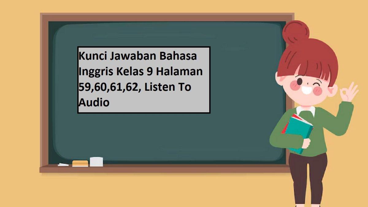 Kunci Jawaban Bahasa Inggris Kelas 9 Halaman 59,60,61,62, Listen To ...