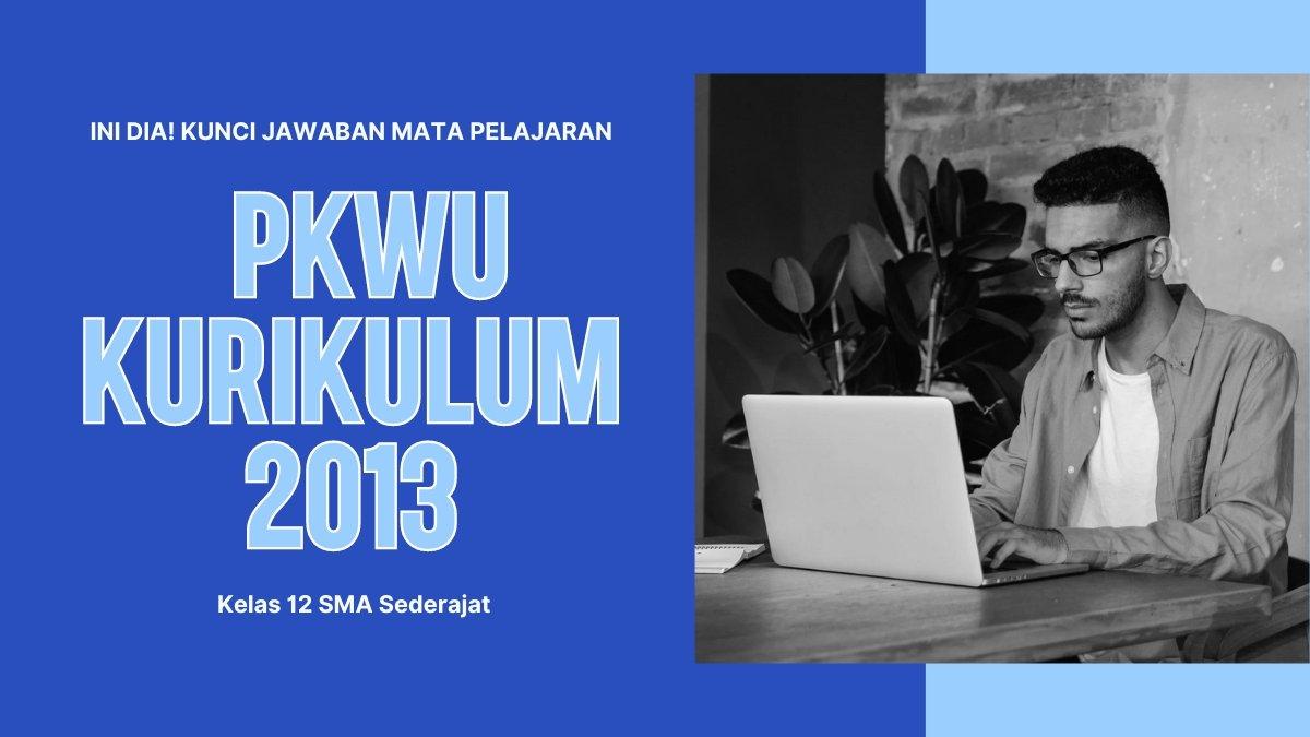 Ini Dia! Kunci Jawaban Mata Pelajaran PKWU Kurikulum 2013 Kelas 12 SMA ...
