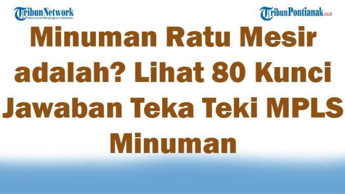 Apa Itu Minuman Ratu Mesir? Mari Simak 80 Kunci Jawaban Soal Teka Teki Minuman Pada MPLS Lengkap ...