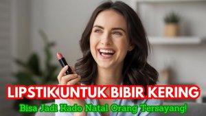 5 Lipstik Cocok untuk Bibir Kering dan Mengelupas, Bibir Cantik ...
