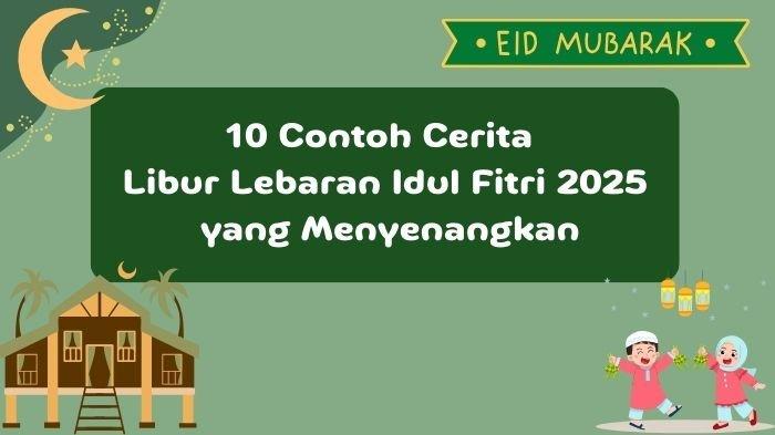 10 Contoh Cerita Libur Lebaran Idul Fitri 2025 yang Menyenangkan ...
