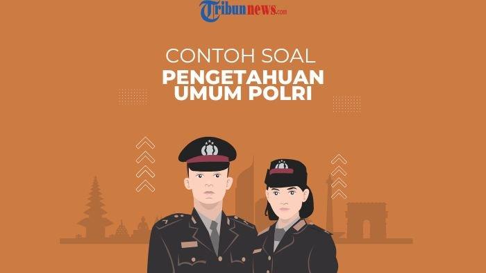 30 Contoh Soal Pengetahuan Umum Polri dan Kunci Jawabannya - TribunNews.com