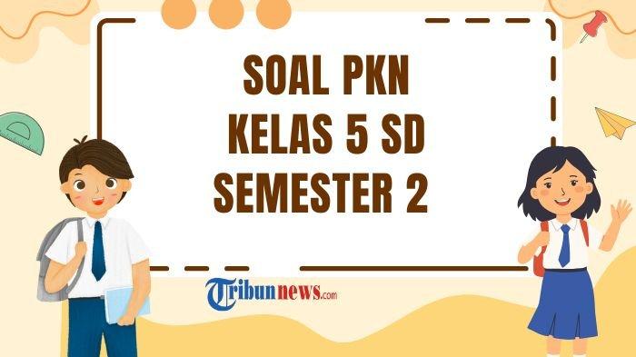 30 Soal PKN Kelas 5 SD Semester 2, Lengkap dengan Kunci Jawaban - TribunNews.com