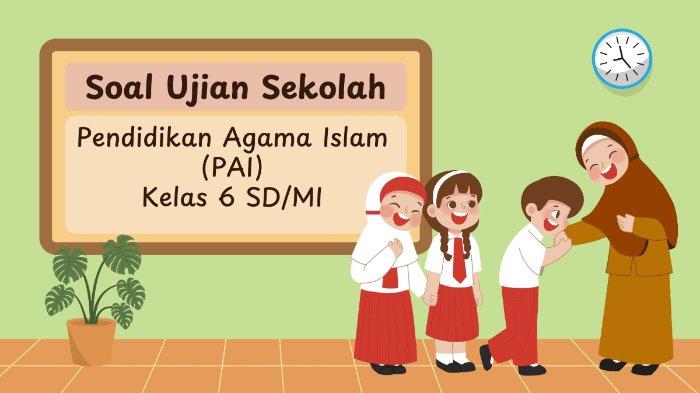 30 Soal Ujian Sekolah Pendidikan Agama Islam Kelas 6 SD dan Kunci Jawaban - TribunNews.com