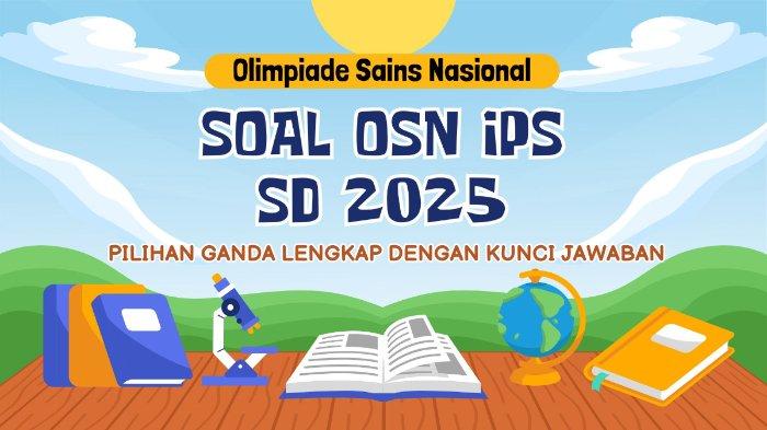 40 Soal OSN IPS SD 2025, Pilihan Ganda Lengkap dengan Kunci Jawaban - TribunNews.com