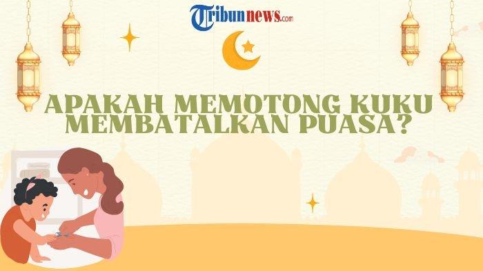 Apakah Memotong Kuku Membatalkan Puasa? Ini Penjelasannya - TribunNews.com