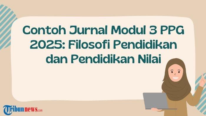 Contoh Jurnal Modul 3 PPG 2025: Filosofi Pendidikan dan Pendidikan Nilai - TribunNews.com