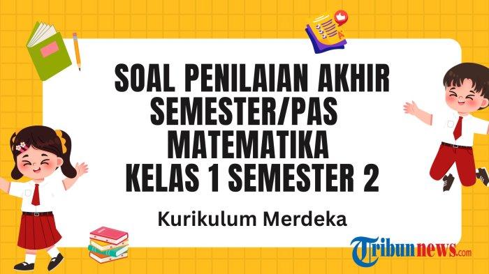 40 Soal PAS Matematika Kelas 1 Semester 2 Kurikulum Merdeka dan Kunci Jawaban SAS - Halaman all ...