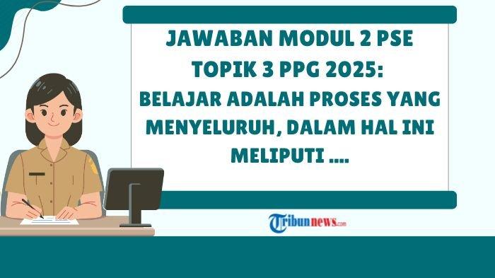 Jawaban Modul 2 Topik 3 PPG 2025: Belajar Adalah Proses yang Menyeluruh, Dalam Hal Ini Meliputi ...