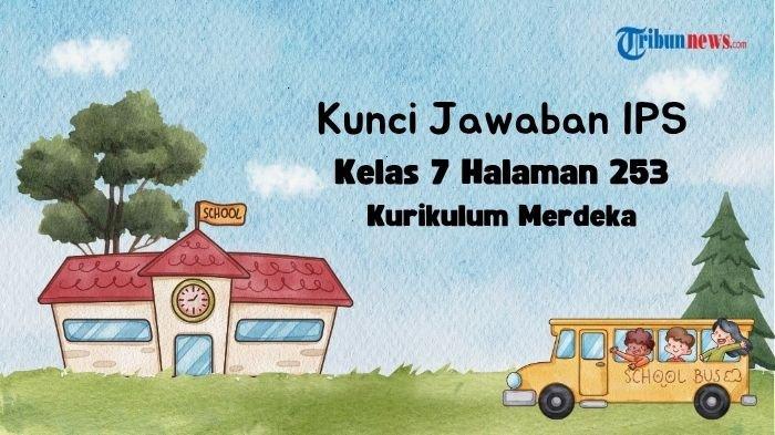 Kunci Jawaban IPS Kelas 7 Halaman 253 Kurikulum Merdeka: Evaluasi Tema 4 - TribunNews.com