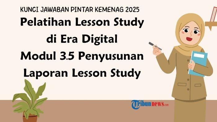 Kunci Jawaban Modul 3.5 Penyusunan Laporan Lesson Study di PINTAR Kemenag - TribunNews.com
