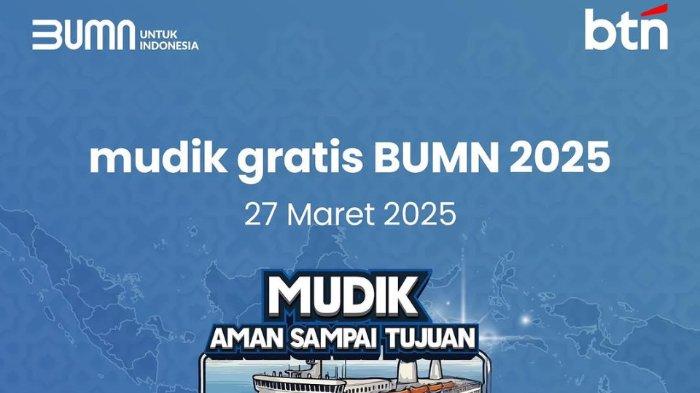 Pendaftaran Mudik Gratis BTN 2025 Dibuka 10 Maret, Kuota 600 Orang, Ada 3 Rute Perjalanan ...