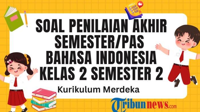 30 Soal PAS Bahasa Indonesia Kelas 2 Semester 2 Kurikulum Merdeka dan Kunci Jawaban SAS ...