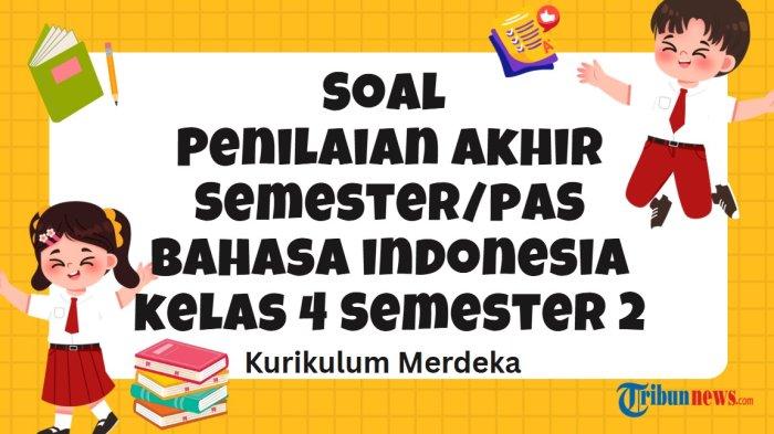 30 Soal PAS Bahasa Indonesia Kelas 4 Semester 2 Kurikulum Merdeka dan Kunci Jawaban SAS ...