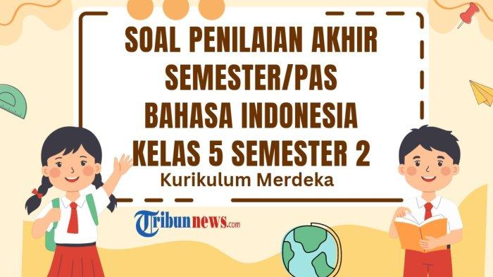 30 Soal PAS Bahasa Indonesia Kelas 5 Semester 2 Kurikulum Merdeka dan Kunci Jawaban SAS ...