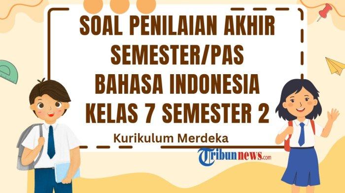 40 Soal PAS Bahasa Indonesia Kelas 7 Semester 2 Kurikulum Merdeka dan Kunci Jawaban SAS ...