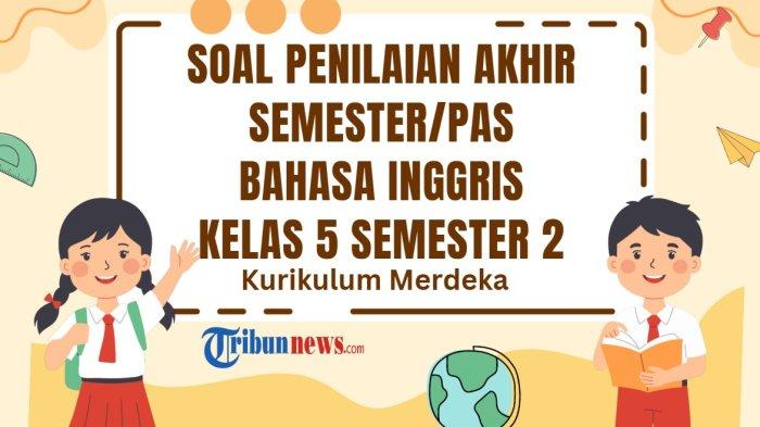 20 Soal PAS Bahasa Inggris Kelas 5 Semester 2 Kurikulum Merdeka dan Kunci Jawaban SAS ...