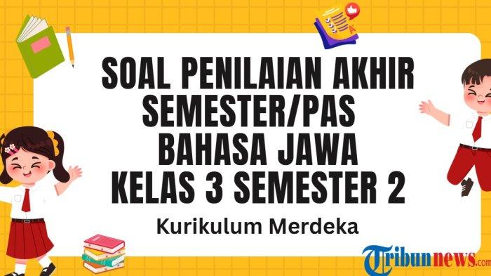 30 Soal PAS Bahasa Jawa Kelas 3 Semester 2 Kurikulum Merdeka dan Kunci Jawaban SAS - TribunNews.com