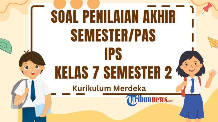 30 Soal PAS IPS Kelas 7 Semester 2 Kurikulum Merdeka dan Kunci Jawaban SAS - TribunNews.com