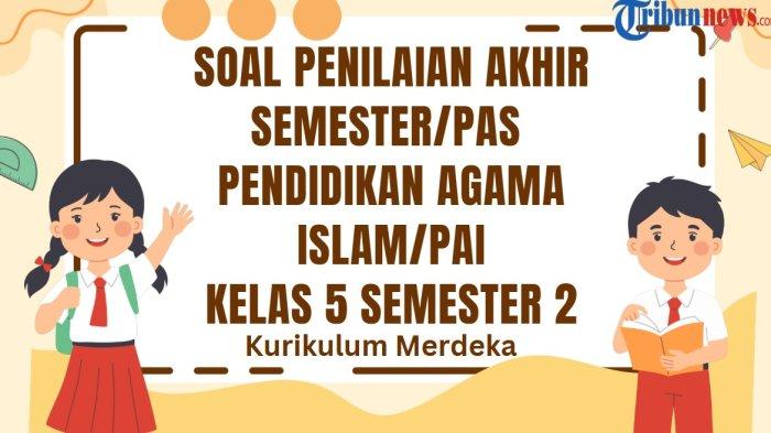 30 Soal PAS PAI Kelas 5 Semester 2 Kurikulum Merdeka dan Kunci Jawaban SAS Pendidikan Agama ...