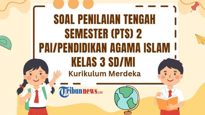 30 Soal PTS PAI Kelas 3 Semester 2 Kurikulum Merdeka dan Kunci Jawaban STS - TribunNews.com