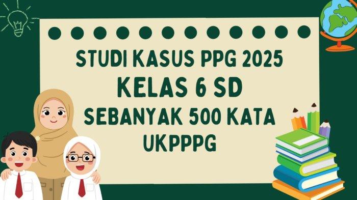5 Studi Kasus PPG 2025 untuk Kelas 6 SD Sebanyak 500 Kata - TribunNews.com