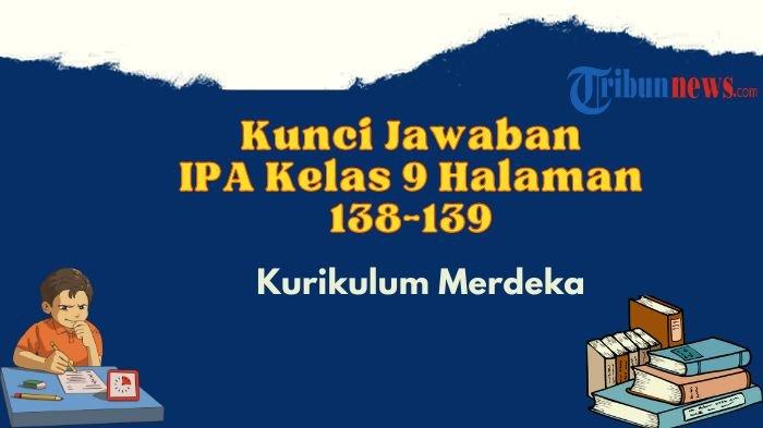 Kunci Jawaban IPA Kelas 9 Halaman 138 139 Kurikulum Merdeka, Mari Uji Kemampuan Kalian ...