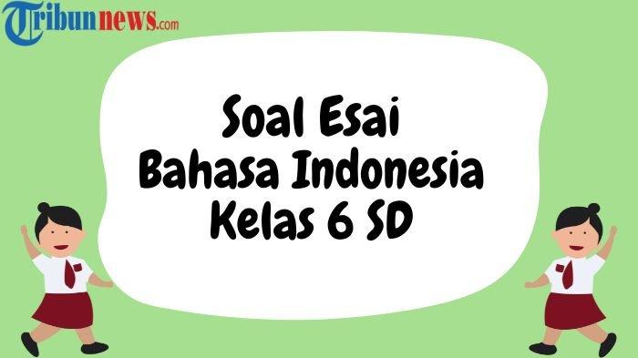 10 Soal Esai Bahasa Indonesia PAS/UAS Kelas 6 SD Semester 2, Lengkap ...