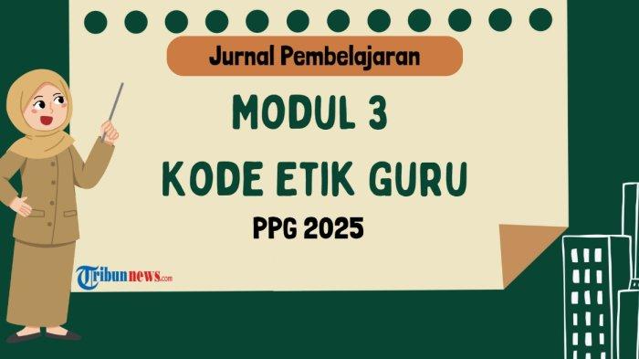 3 Contoh Jurnal Modul 3 PPG 2025 Kode Etik Guru yang Cepat Divalidasi - Halaman 2 - TribunNews.com