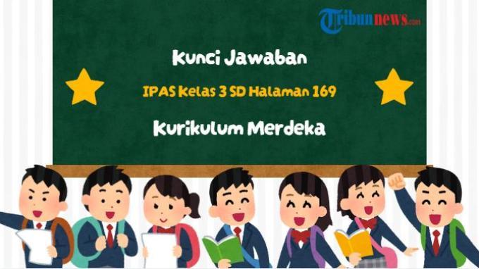 Kunci Jawaban IPAS Kelas 3 SD Halaman 169 Kurikulum Merdeka: Mari Mencari Tahu - TribunNews.com