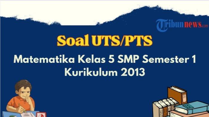 40 Contoh Soal UTS, PTS Matematika Kelas 5 SD Semester 1 Kurikulum 2013, Beserta Jawabannya ...