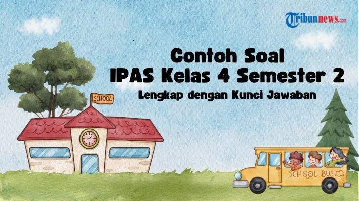 40 Contoh Soal IPAS Kelas 4 Semester 2 dan Kunci Jawaban - TribunNews.com