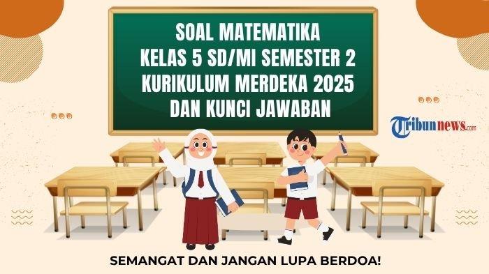 50 Soal Matematika Kelas 5 Semester 2 Kurikulum Merdeka 2025 dan Kunci Jawaban UAS, PAS, PAT ...