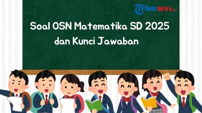 75 Soal OSN Matematika SD 2025, Pilihan Ganda Lengkap dengan Kunci Jawaban - TribunNews.com