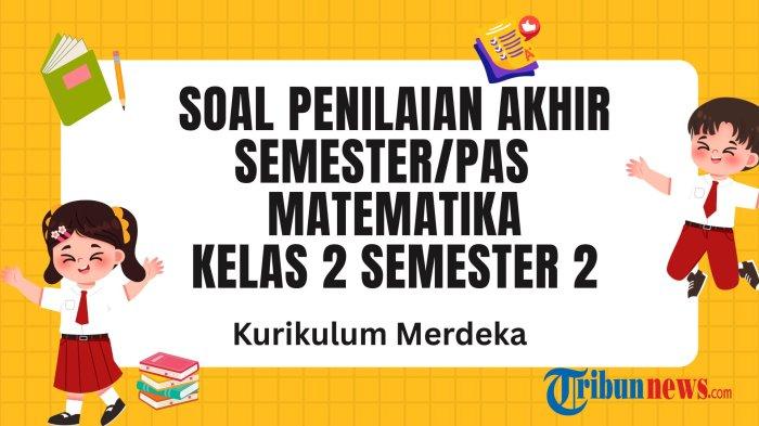 40 Soal PAS Matematika Kelas 2 Semester 2 Kurikulum Merdeka dan Kunci Jawaban SAS - TribunNews.com