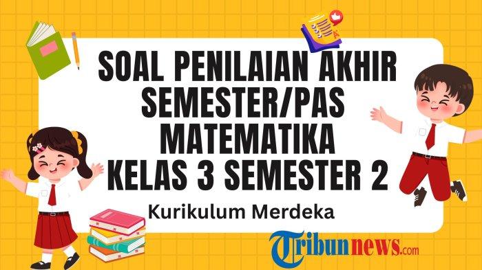 50 Soal PAS Matematika Kelas 3 Semester 2 Kurikulum Merdeka dan Kunci Jawaban SAS - Halaman 2 ...