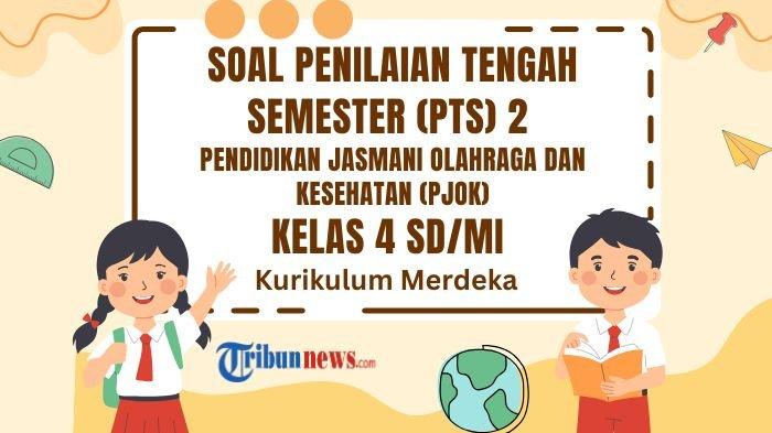 40 Soal PTS PJOK Kelas 4 Semester 2 Kurikulum Merdeka dan Kunci Jawaban STS UTS - TribunNews.com
