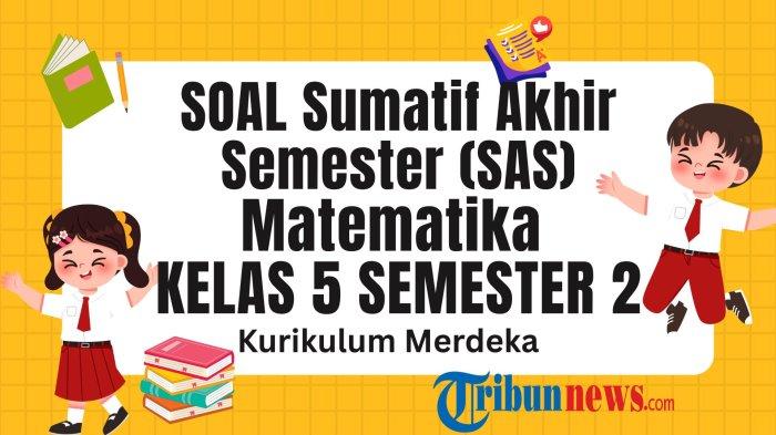 55 Soal SAS Matematika Kelas 5 Semester 2 Kurikulum Merdeka dan Kunci Jawaban UAS, PAS, PAT ...