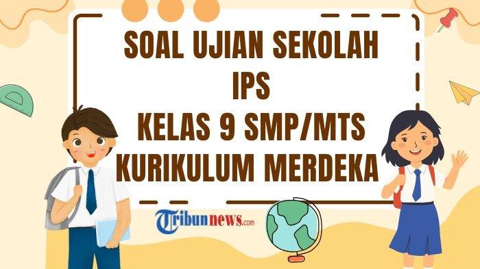 50 Soal Ujian Sekolah IPS Kelas 9 2025 Kurikulum Merdeka dan Kunci Jawaban US - TribunNews.com