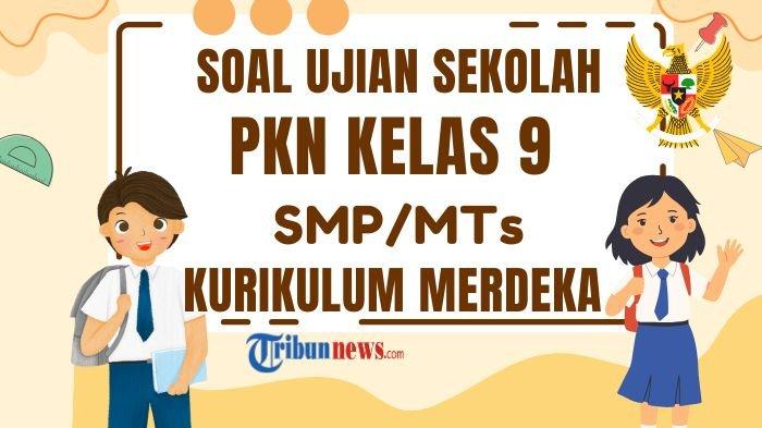 50 Soal Ujian Sekolah PKN Kelas 9 2025 Kurikulum Merdeka dan Kunci Jawaban US - TribunNews.com