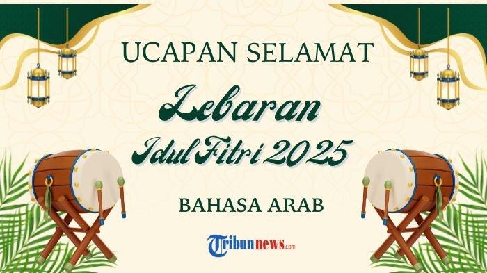 40 Ucapan Lebaran Idul Fitri 2025 Bahasa Arab dan Artinya - TribunNews.com